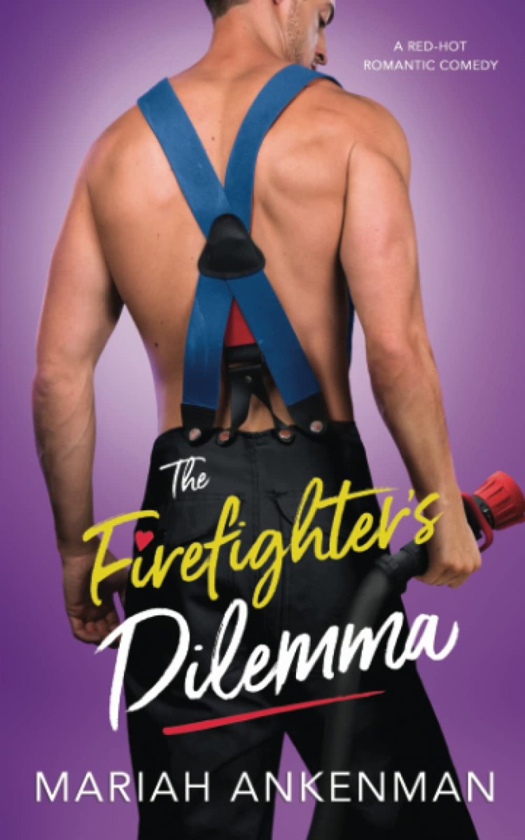 THE FIREFIGHTERS DILEMMA by Mariah Ankenman | Stacy Alesi's BookBitch.com™