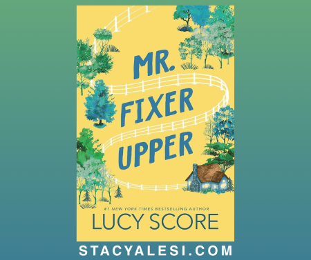 MR. FIXER UPPER by Lucy Score | Stacy Alesi's BookBitch.com™